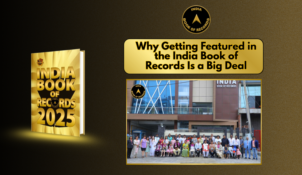 Why Getting Featured in the India Book of Records Is a Big Deal
